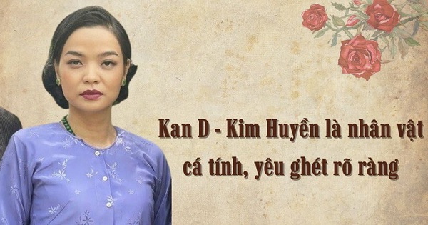Kan D: Kim Huyền là nhân vật cá tính, yêu ghét rõ ràng